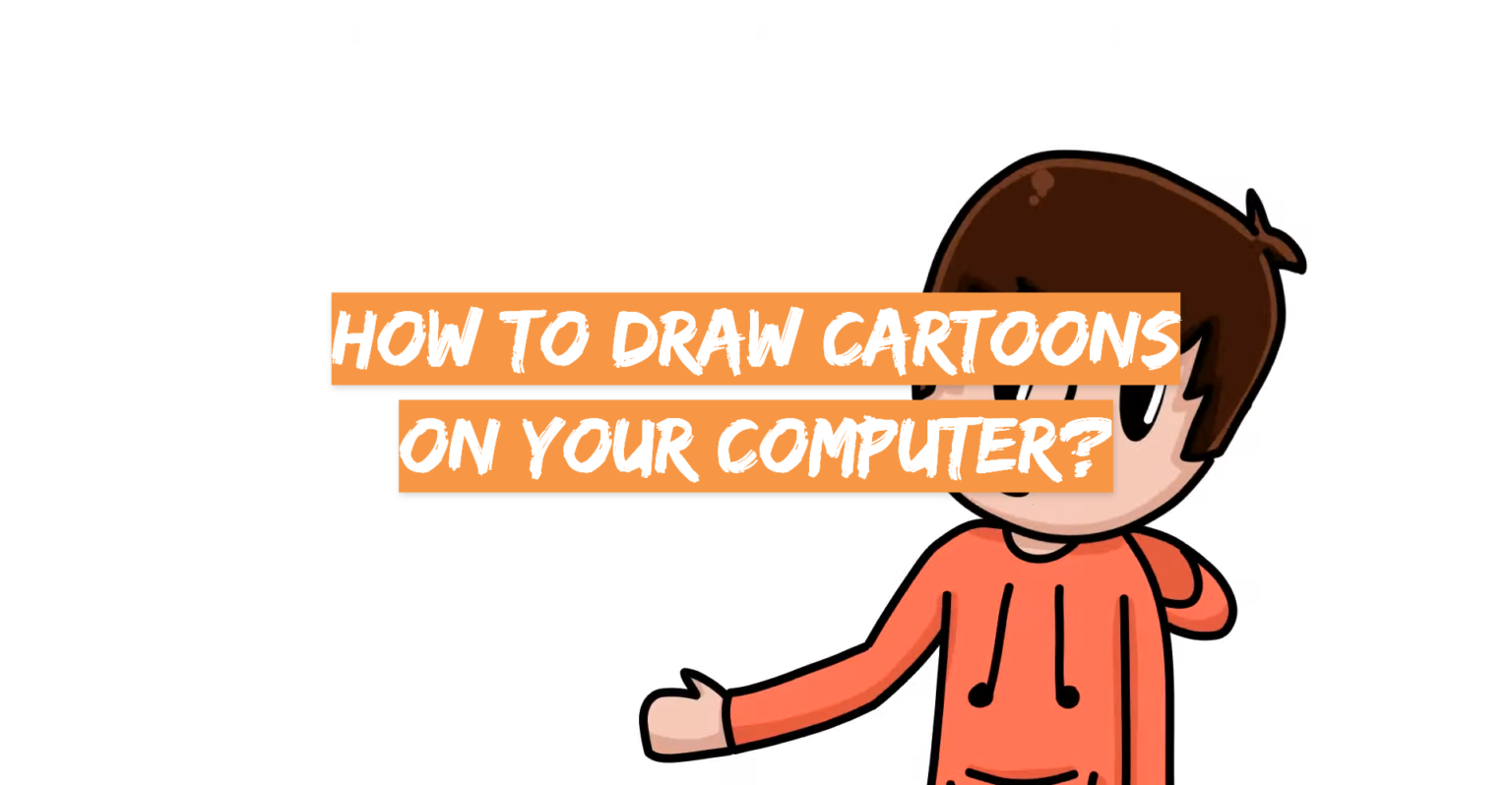 How to Draw Cartoons on Your Computer? - DrawingProfy