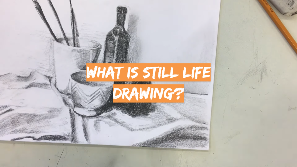 What Is Still Life Drawing? - DrawingProfy